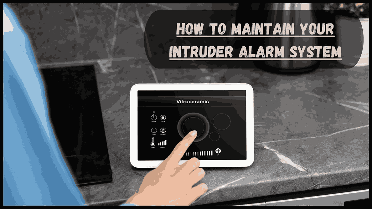 Tips to Maintain your Intruder Alarm System